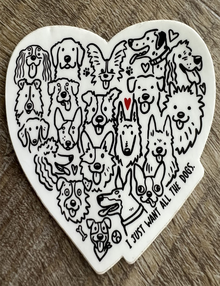 Sticker - I Want All The Dogs – Wild at Heart Pet Company