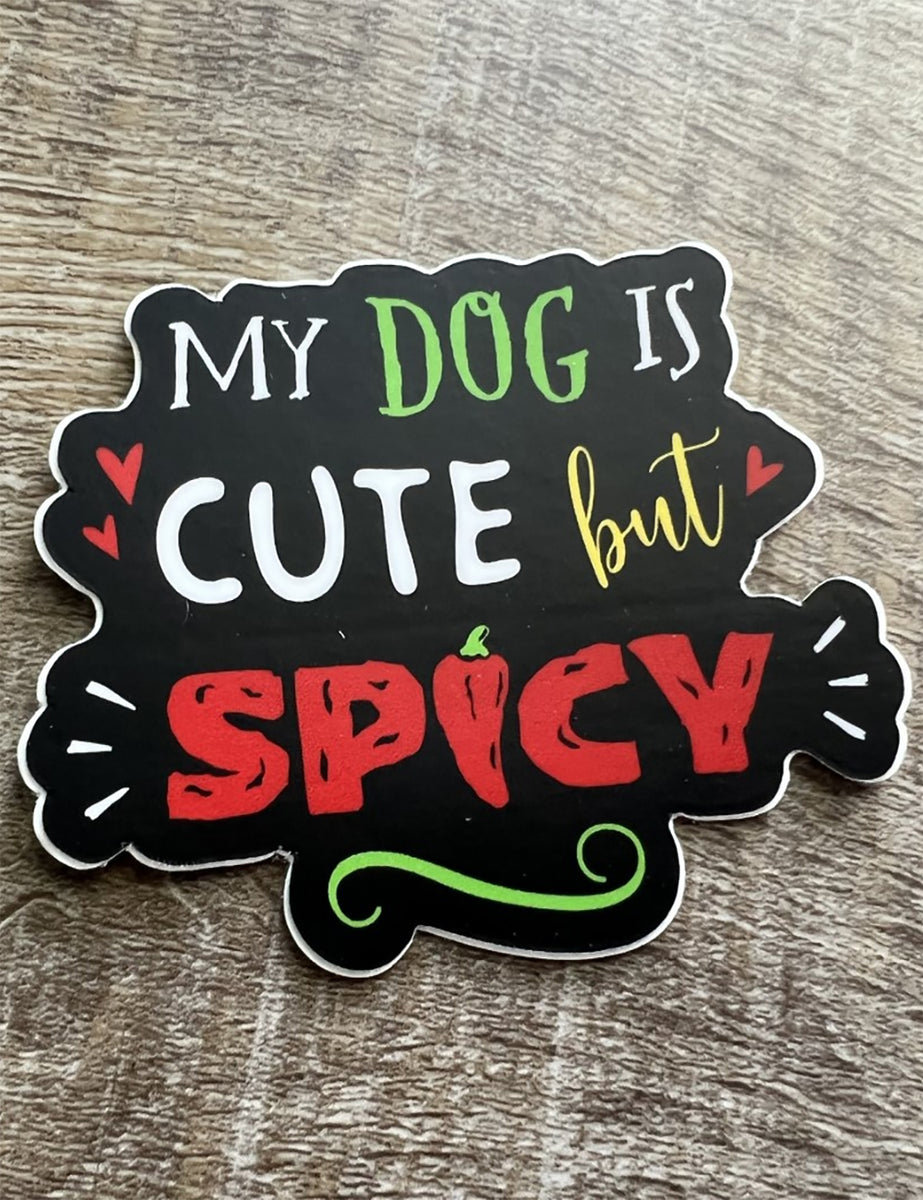 Sticker - My Dog is Cute But Spicy – Wild at Heart Pet Company